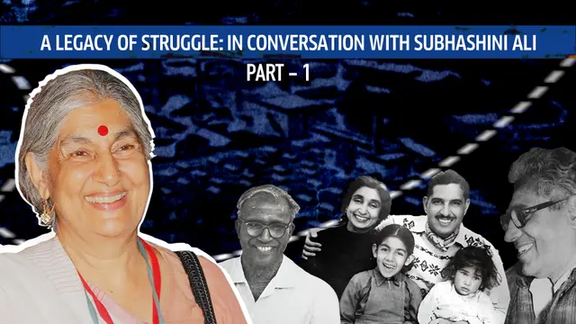 A Legacy of Struggle: In Conversation with Subhashini Ali Part 1 ...